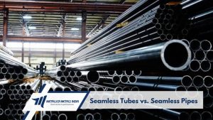 Seamless Tubes vs. Pipes Differences, Advantages, & Uses